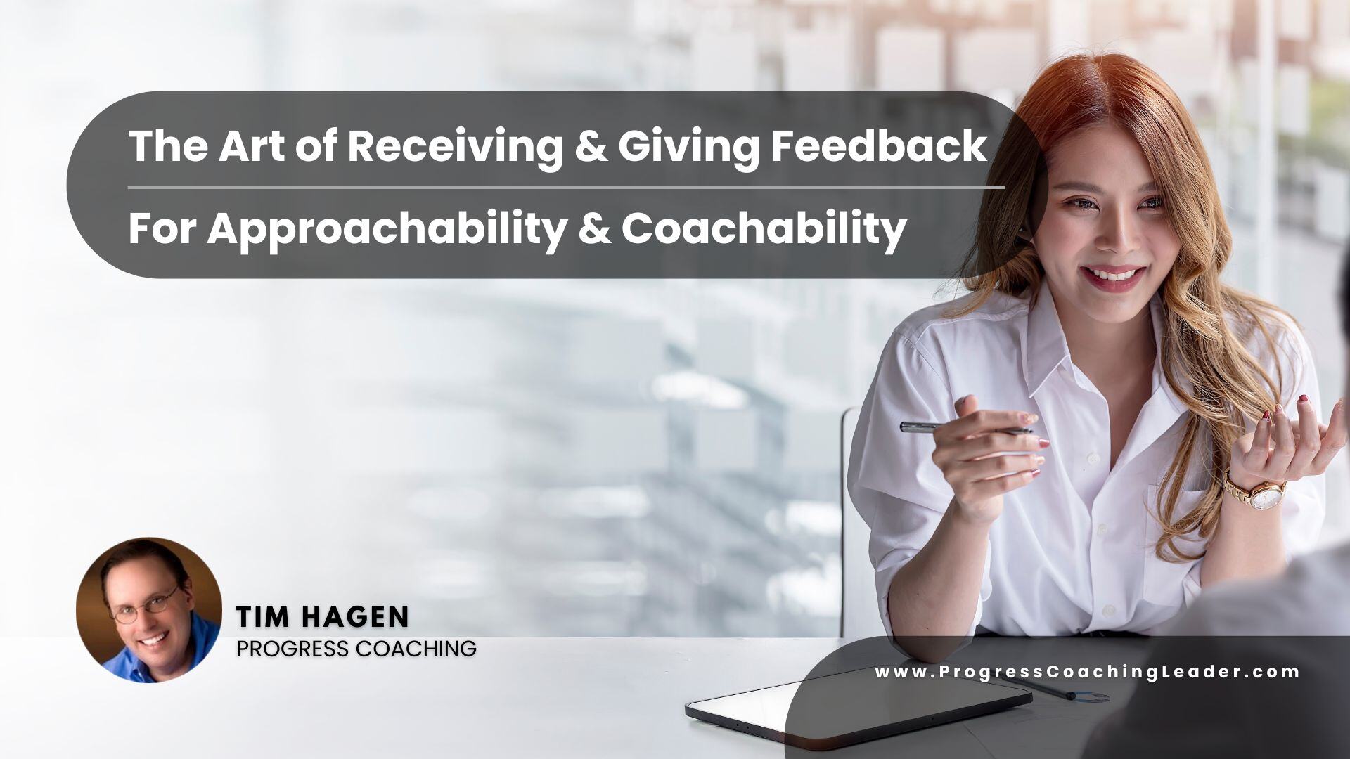 The Art of Receiving and Giving Feedback for Approachability & Coachability